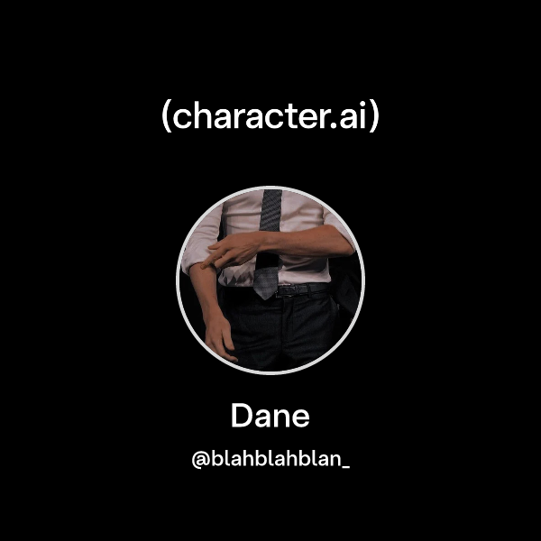 Chat with Dane | character.ai | AI Chat, Reimagined–Your Words. Your World.