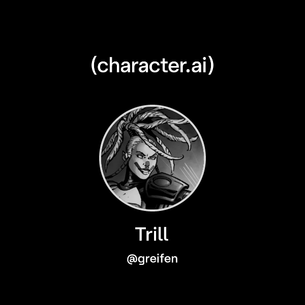 Chat with Trill | character.ai | Personalized AI for every moment of your day