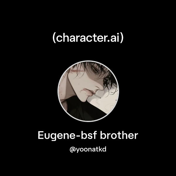 Chat with Eugene-bsf brother | character.ai | Personalized AI for every ...