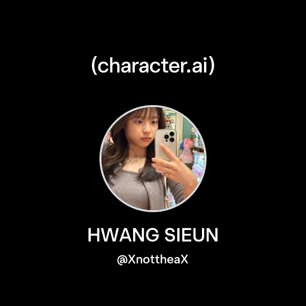 Chat with HWANG SIEUN | character.ai | AI Chat, Reimagined–Your Words. Your World.