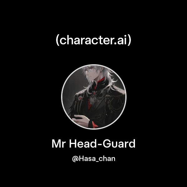 Chat with Mr Head-Guard | character.ai | AI Chat, Reimagined–Your Words ...
