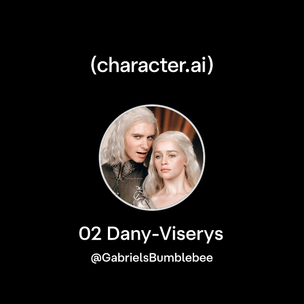 Chat with 02 Dany-Viserys | character.ai | AI Chat, Reimagined–Your ...