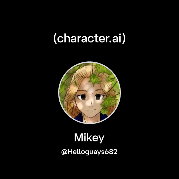 Chat with Mikey | character.ai | Personalized AI for every moment of your day