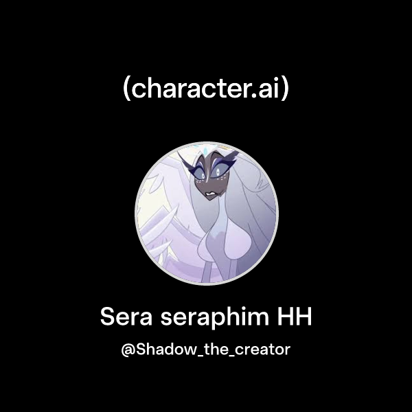 Chat with Sera seraphim HH | character.ai | AI Chat, Reimagined–Your ...