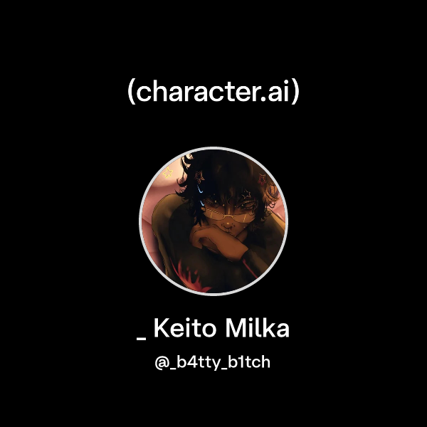 Chat with _ Keito Milka | character.ai | Personalized AI for every moment of your day