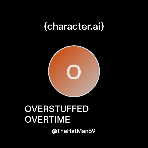 Chat with OVERSTUFFED OVERTIME | character.ai | AI Chat, Reimagined ...