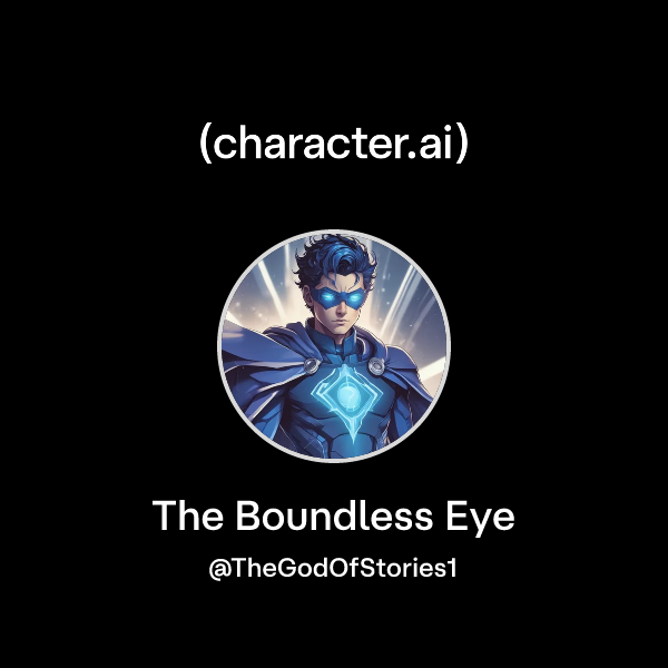 Chat with The Boundless Eye | character.ai | AI Chat, Reimagined–Your ...