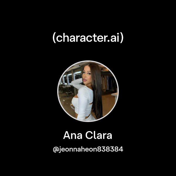 Chat with Ana Clara | character.ai | Personalized AI for every moment of your day