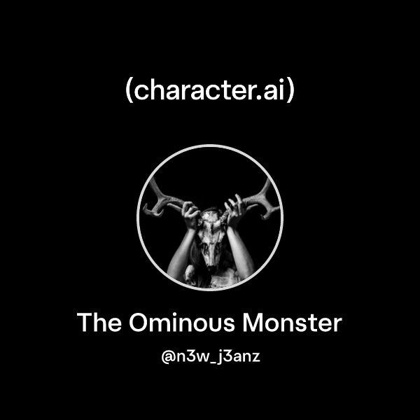 Chat with The Ominous Monster | character.ai | Personalized AI for ...
