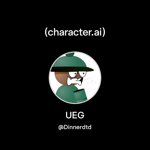 Chat with UEG | character.ai | Personalized AI for every moment of your day
