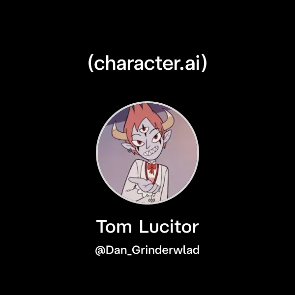 Chat with Tom Lucitor | character.ai | Personalized AI for every moment ...