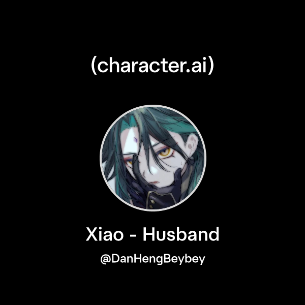 Chat with Xiao - Husband | character.ai | AI Chat, Reimagined–Your Words. Your World.