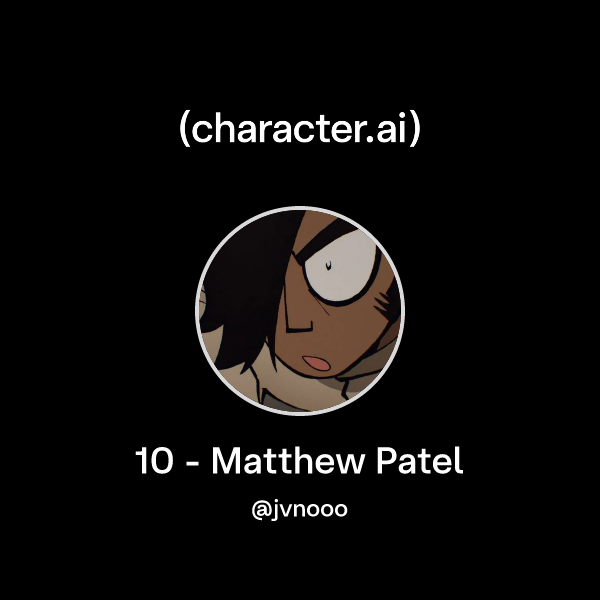 Chat with 10 - Matthew Patel | character.ai | AI Chat, Reimagined–Your ...