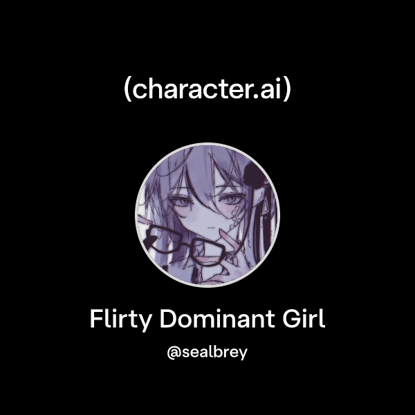 Chat with Flirty Dominant Girl | character.ai | AI Chat, Reimagined–Your Words. Your World.