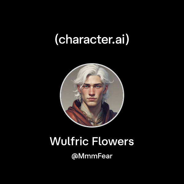 Chat with Wulfric Flowers | character.ai | Personalized AI for every moment of your day
