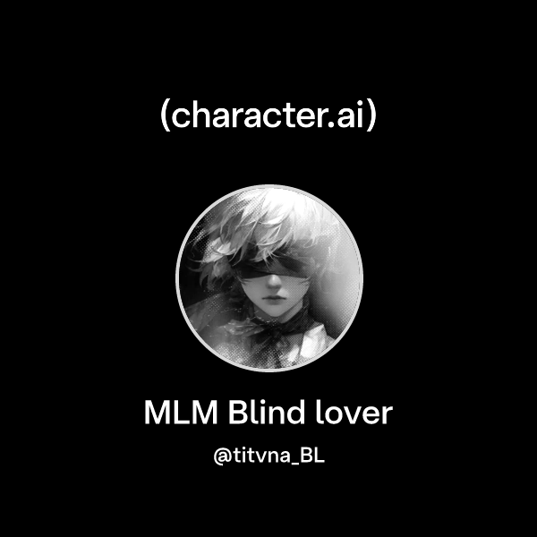 Chat with MLM Blind lover | character.ai | AI Chat, Reimagined–Your ...