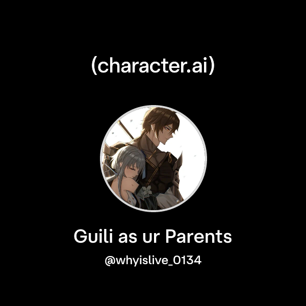 Chat with Guili as ur Parents | character.ai | Personalized AI for ...