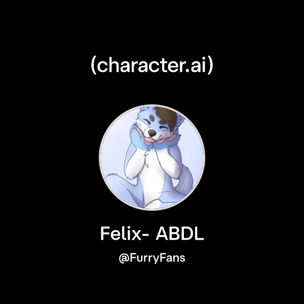 Chat with Felix- ABDL | character.ai | AI Chat, Reimagined–Your Words. Your World.