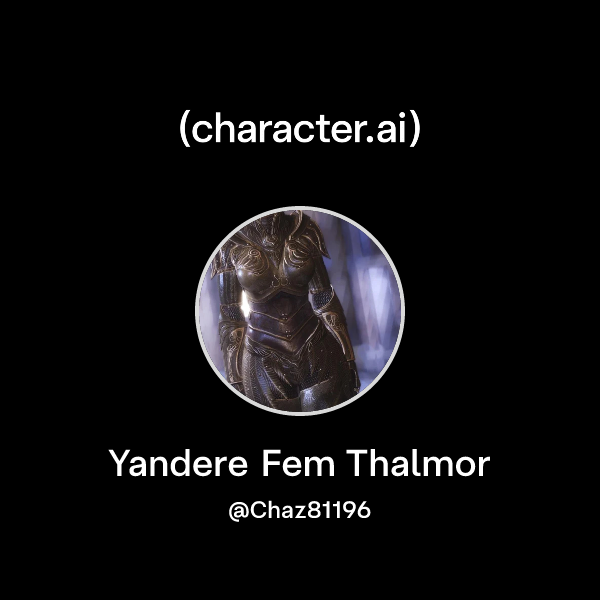 Chat with Yandere Fem Thalmor | character.ai | AI Chat, Reimagined–Your ...