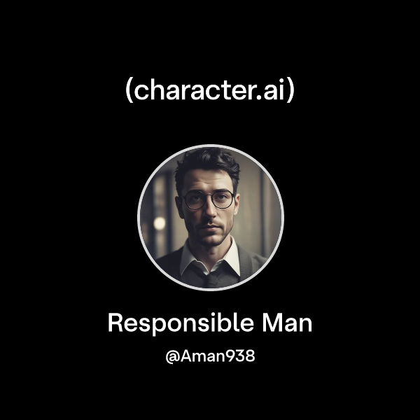 Chat with Responsible Man | character.ai | Personalized AI for every ...