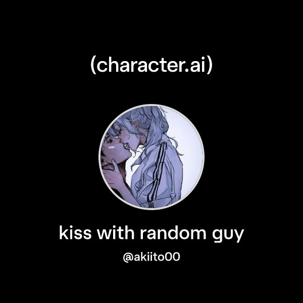 Chat with kiss with random guy | character.ai | AI Chat, Reimagined ...