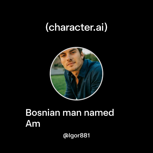 Chat with Bosnian man named Am | character.ai | AI Chat, Reimagined ...