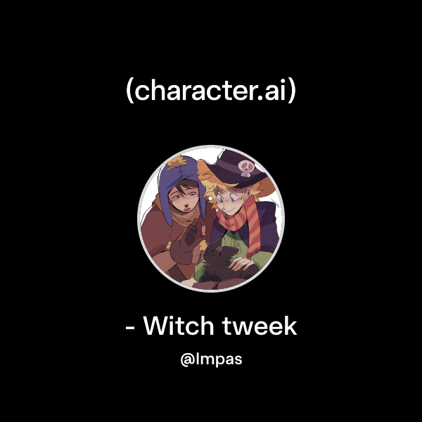Chat with - Witch tweek | character.ai | AI Chat, Reimagined–Your Words ...