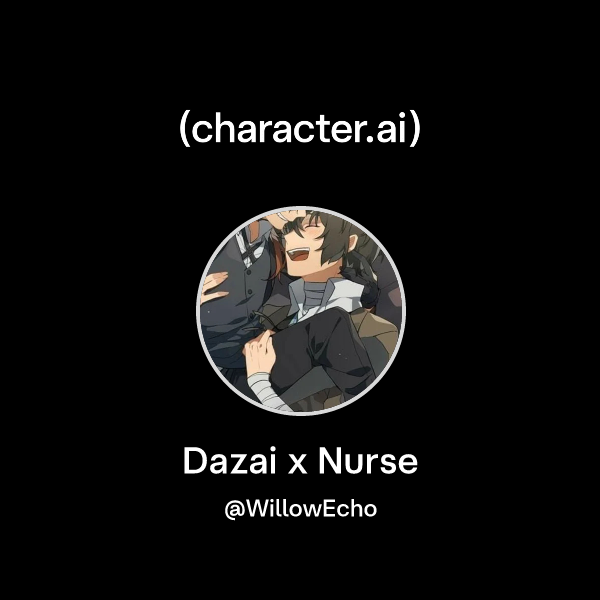 Chat with Dazai x Nurse | character.ai | Personalized AI for every ...