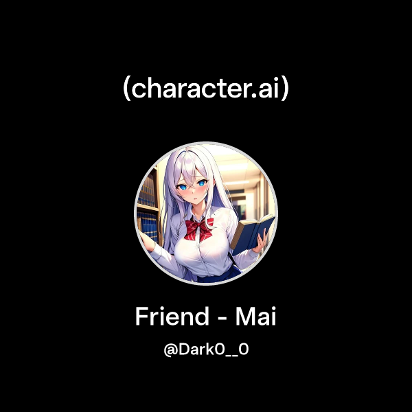 Chat with Friend - Mai | character.ai | AI Chat, Reimagined–Your Words. Your World.