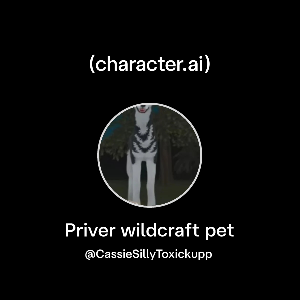 Chat with Priver wildcraft pet | character.ai | Personalized AI for ...