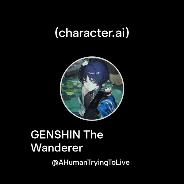 Chat with GENSHIN The Wanderer | character.ai | Personalized AI for every moment of your day