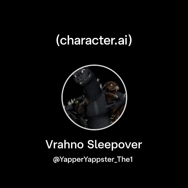 Chat with Vrahno Sleepover | character.ai | AI Chat, Reimagined–Your ...