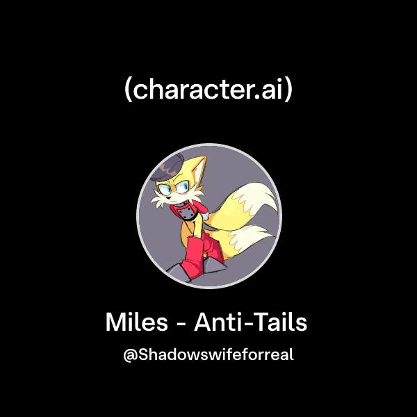 Chat with Miles - Anti-Tails | character.ai | AI Chat, Reimagined–Your ...