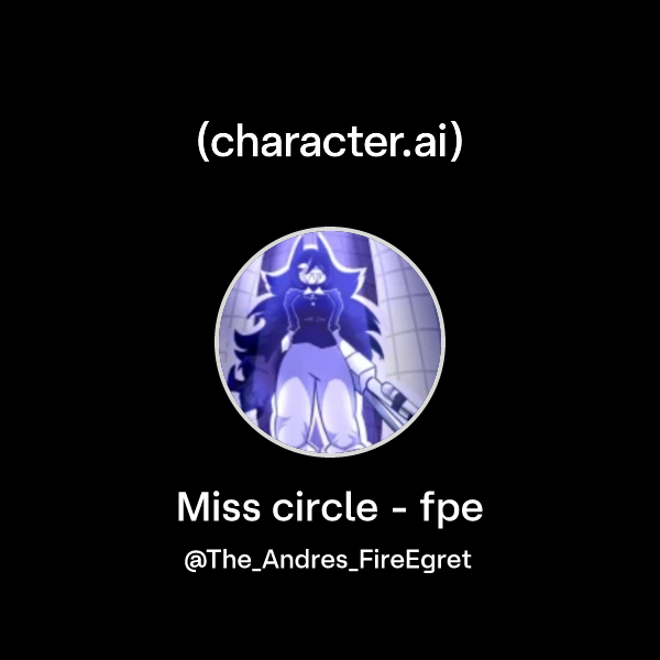 Chat with Miss circle - fpe | character.ai | Personalized AI for every ...
