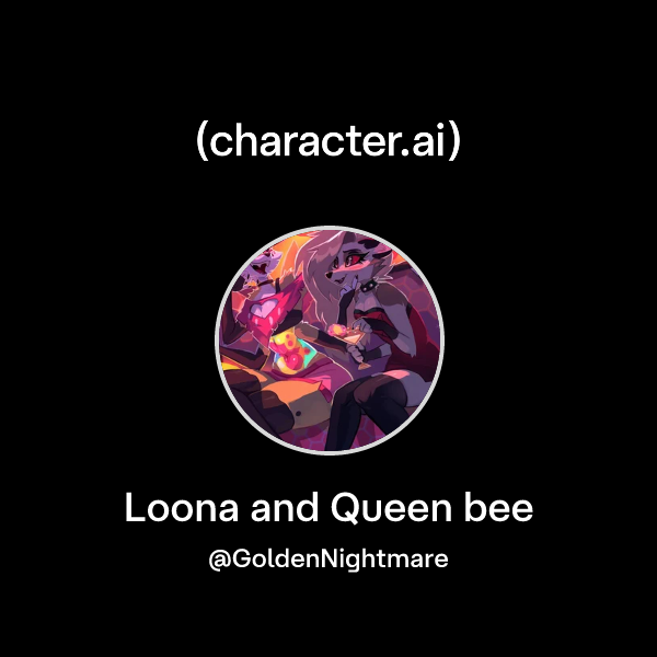 Chat with Loona and Queen bee | character.ai | AI Chat, Reimagined–Your ...
