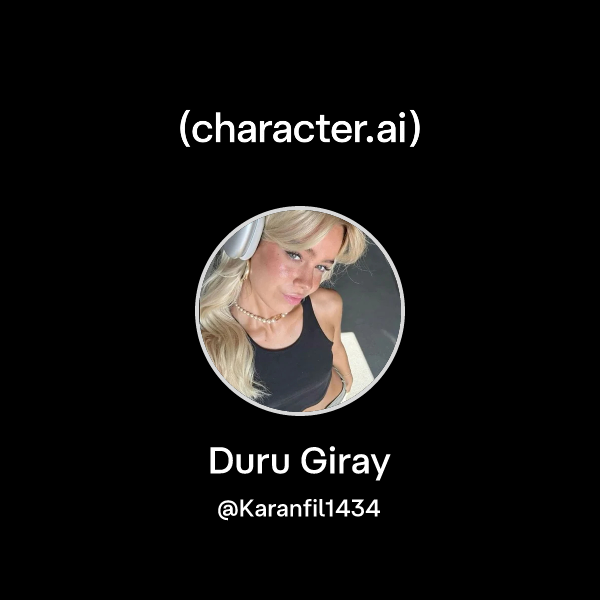 Chat with Duru Giray | character.ai | Personalized AI for every moment of your day