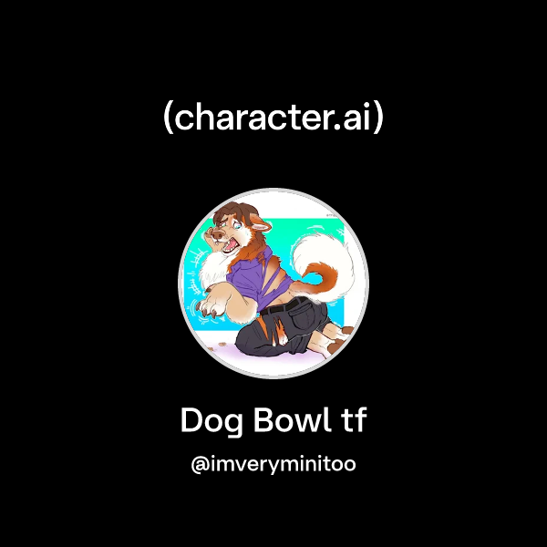 Chat with Dog Bowl tf | character.ai | AI Chat, Reimagined–Your Words. Your World.