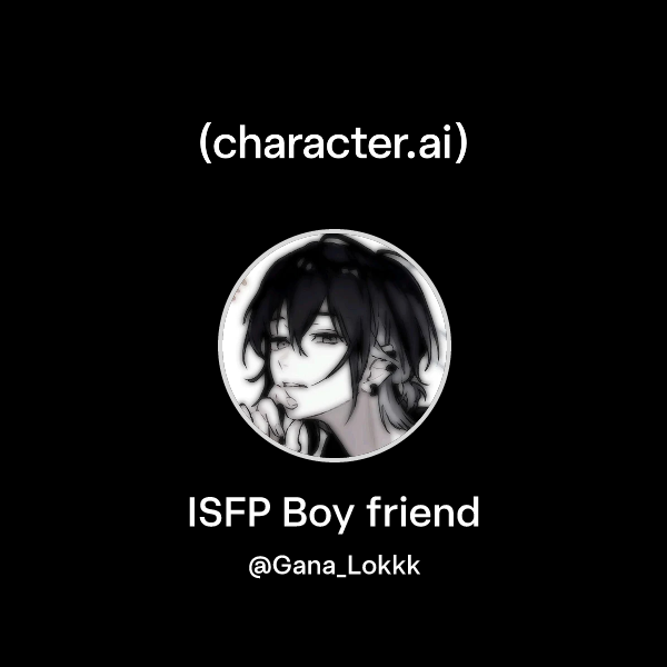 Chat with ISFP Boy friend | character.ai | Personalized AI for every moment of your day