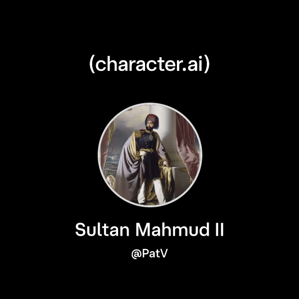 Chat with Sultan Mahmud II | character.ai | AI Chat, Reimagined–Your Words. Your World.
