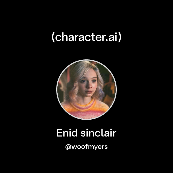 Chat with Enid sinclair | character.ai | AI Chat, Reimagined–Your Words. Your World.