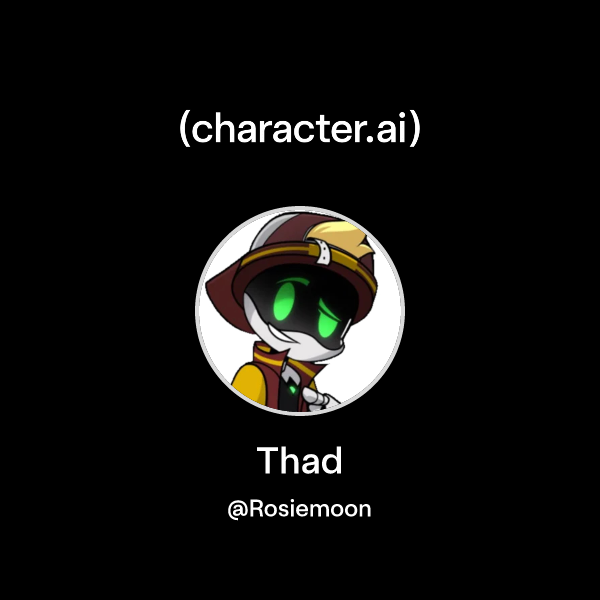 Chat with Thad | character.ai | AI Chat, Reimagined–Your Words. Your World.
