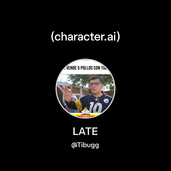 Chat with LATE | character.ai | AI Chat, Reimagined–Your Words. Your World.