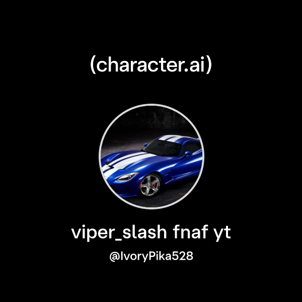 Chat with viper_slash fnaf yt | character.ai | Personalized AI for every moment of your day