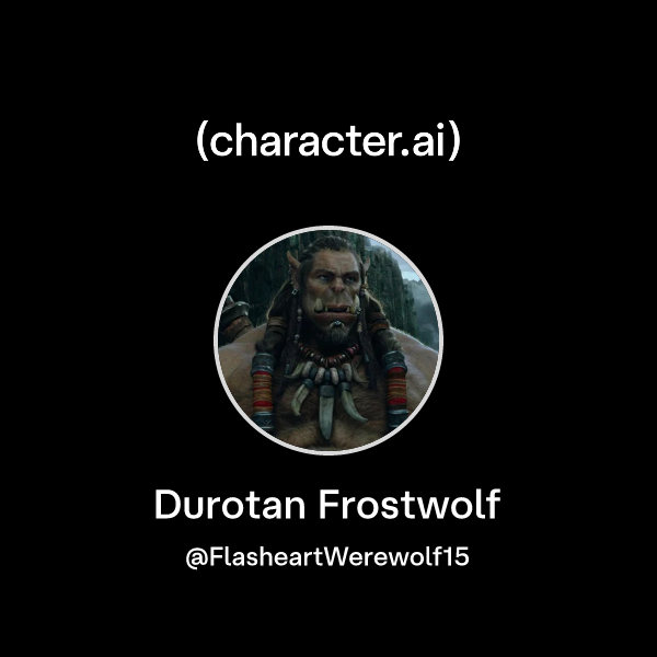 Chat with Durotan Frostwolf | character.ai | Personalized AI for every moment of your day