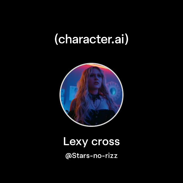 Chat with Lexy cross | character.ai | AI Chat, Reimagined–Your Words ...