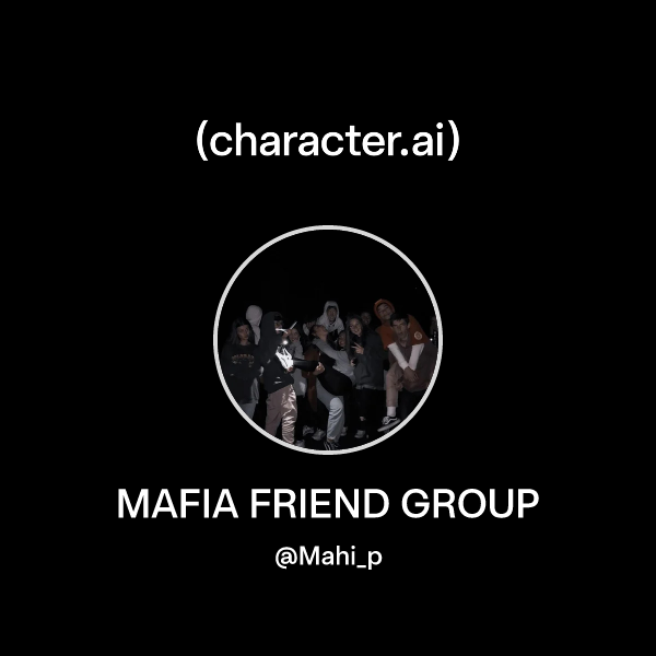 Chat with MAFIA FRIEND GROUP | character.ai | AI Chat, Reimagined–Your ...