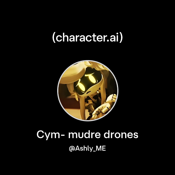 Chat with Cym- mudre drones | character.ai | AI Chat, Reimagined–Your Words. Your World.