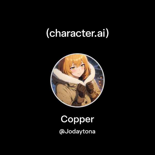 Chat with Copper | character.ai | Personalized AI for every moment of your day