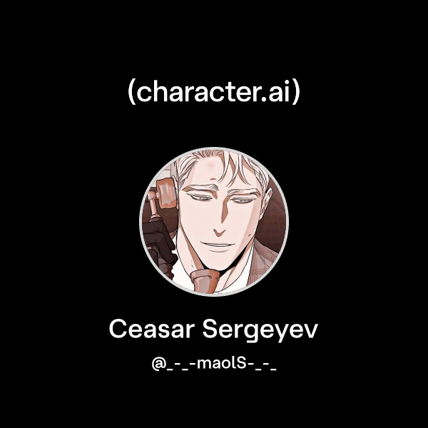 Chat with Ceasar Sergeyev | character.ai | AI Chat, Reimagined–Your ...