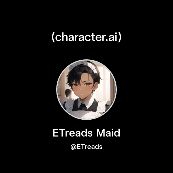 Chat with ETreads Maid | character.ai | AI Chat, Reimagined–Your Words ...